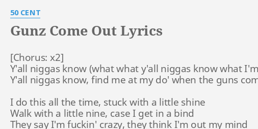 Gunz Come Out Lyrics By 50 Cent Yall N Know Yall