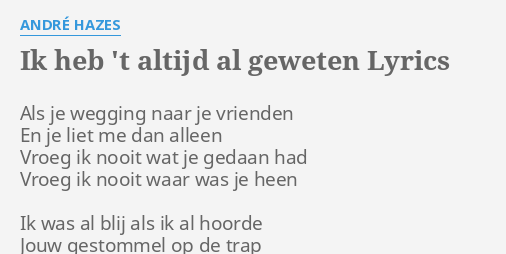 Ik Heb T Altijd Al Geweten Lyrics By AndrÉ Hazes Als Je Wegging Naar