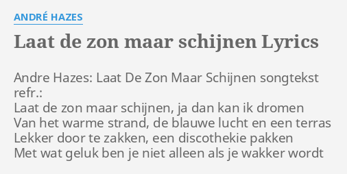 Laat De Zon Maar Schijnen Lyrics By AndrÉ Hazes Andre Hazes Laat De