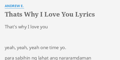 Thats Why I Love You Lyrics By Andrew E Thats Why I Love