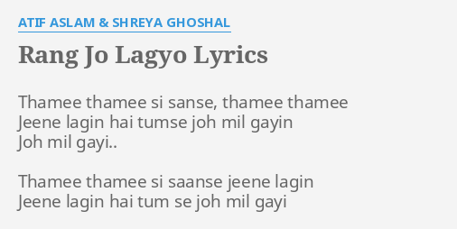Rang Jo Lagyo Lyrics By Atif Aslam And Shreya Ghoshal Thamee Thamee Si