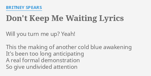 Dont Keep Me Waiting Lyrics By Britney Spears Will You Turn Me