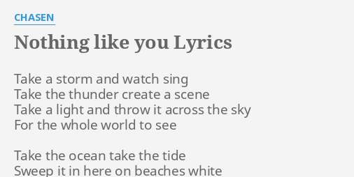Nothing Like You Lyrics By Chasen Take A Storm And