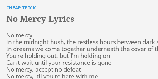 No Mercy Lyrics By Cheap Trick No Mercy In The