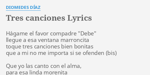 Tres Canciones Lyrics By Diomedes DÍaz Hágame El Favor Compadre