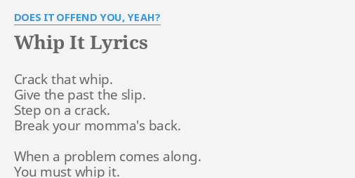 Whip It Lyrics By Does It Offend You Yeah Crack That Whip Give