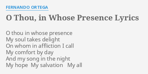 O Thou In Whose Presence Lyrics By Fernando Ortega O Thou In Whose