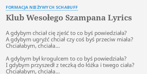 Klub WesoŁego Szampana Lyrics By Formacja NieŻywych Schabuff A Gdybym Chciał Cię