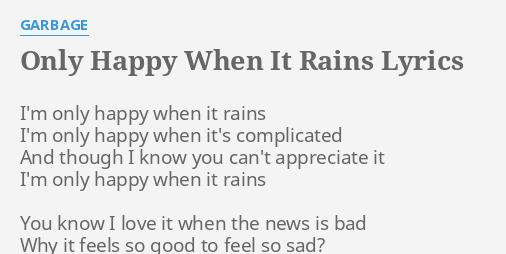 Only Happy When It Rains Lyrics By Garbage Im Only Happy When