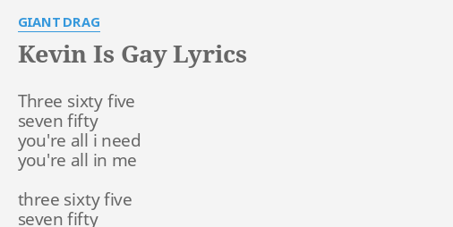 Kevin Is Gay Lyrics By Giant Drag Three Sixty Five Seven