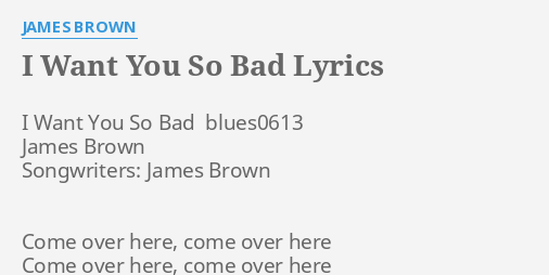 I Want You So Bad Lyrics By James Brown I Want You So