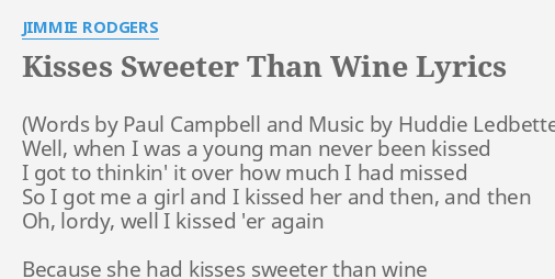 Kisses Sweeter Than Wine Lyrics By Jimmie Rodgers Well When I Was