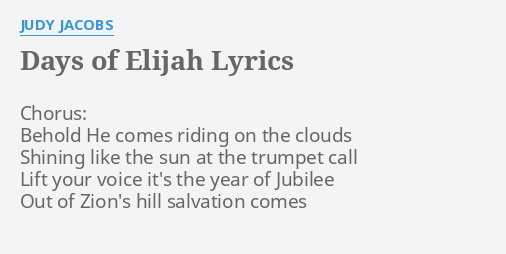 Days Of Elijah Lyrics By Judy Jacobs Chorus Behold He Comes