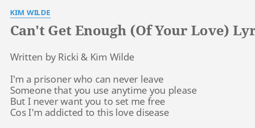 Cant Get Enough Of Your Love Lyrics By Kim Wilde Written By Ricki