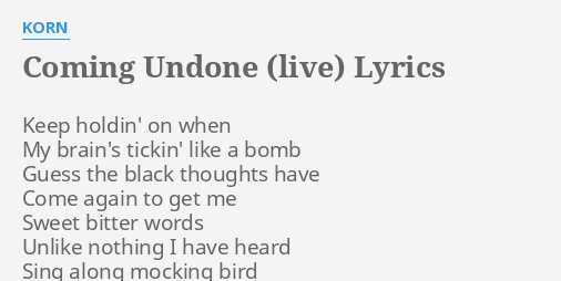 Coming Undone Live Lyrics By Korn Keep Holdin On When