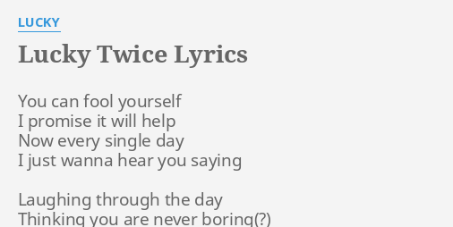Lucky Twice Lyrics By Lucky You Can Fool Yourself