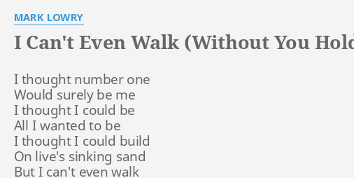 I Cant Even Walk Without You Holding My Hand Lyrics By Mark Lowry