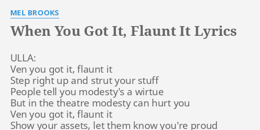 When You Got It Flaunt It Lyrics By Mel Brooks Ulla Ven You Got