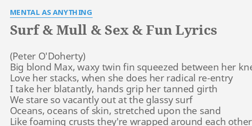 Surf And Mull And S And Fun Lyrics By Mental As Anything Big Blond Max Waxy