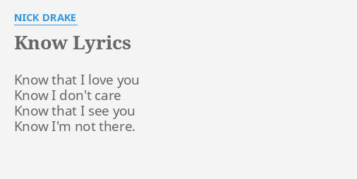 Know Lyrics By Nick Drake Know That I Love
