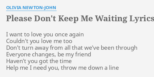 Please Dont Keep Me Waiting Lyrics By Olivia Newton John I Want To