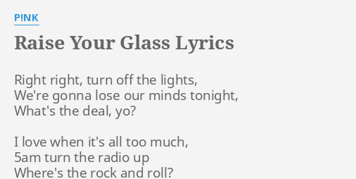 Raise Your Glass Lyrics By Pnk Right Right Turn Off