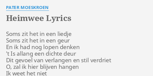 Heimwee Lyrics By Pater Moeskroen Soms Zit Het In