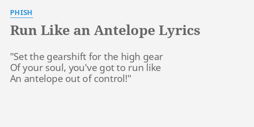 Run Like An Antelope Lyrics By Phish Set The Gearshift For