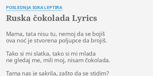 Ruska Čokolada Lyrics By Poslednja Igra Leptira Mama Tata Nisu Tu