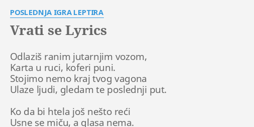 Vrati Se Lyrics By Poslednja Igra Leptira Odlaziš Ranim Jutarnjim Vozom