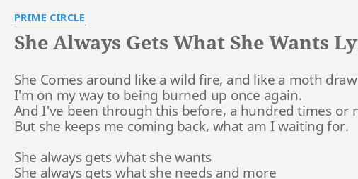 She Always Gets What She Wants Lyrics By Prime Circle She Comes Around Like