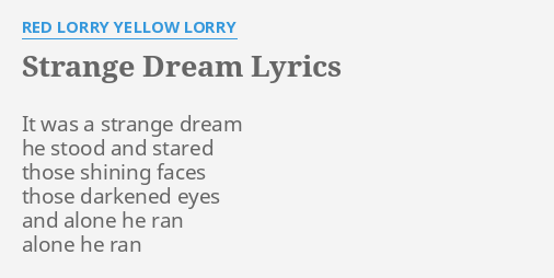 Strange Dream Lyrics By Red Lorry Yellow Lorry It Was A Strange