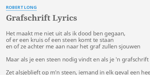 Grafschrift Lyrics By Robert Long Het Maakt Me Niet