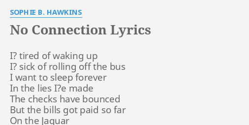 No Connection Lyrics By Sophie B Hawkins I Tired Of Waking