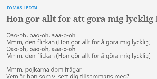 Hon GÖr Allt FÖr Att GÖra Mig Lycklig Lyrics By Tomas Ledin Oao Oh