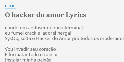O Hacker Do Amor Lyrics By U D R Dando Um Adduser No
