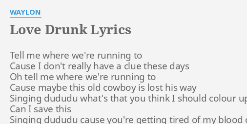 Love Drunk Lyrics By Waylon Tell Me Where Were
