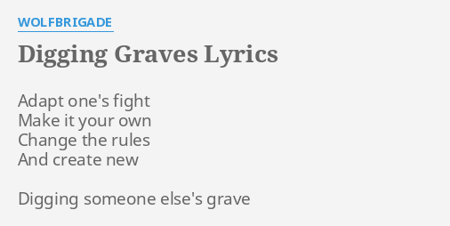 Digging Graves Lyrics By Wolfbrigade Adapt Ones Fight Make